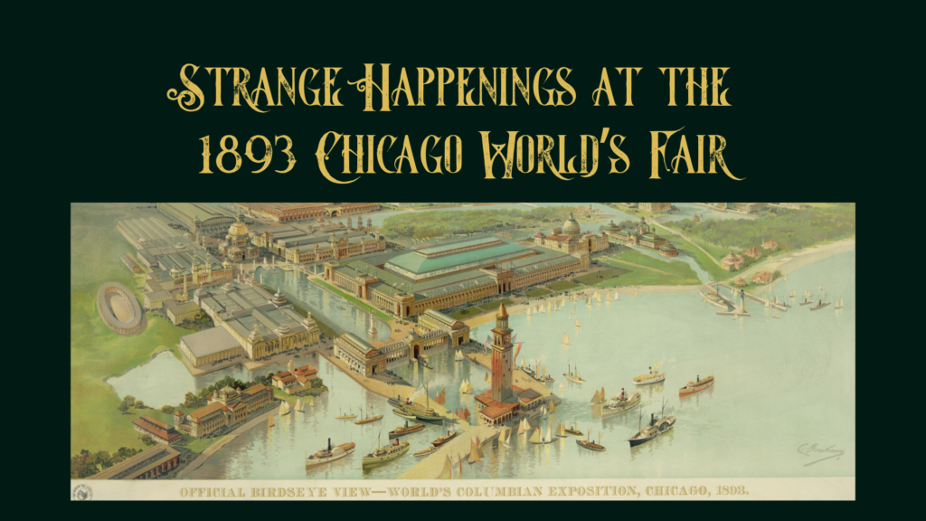 Strange Happenings at the 1893 Chicago World's Fair (13+) - Chicago ...